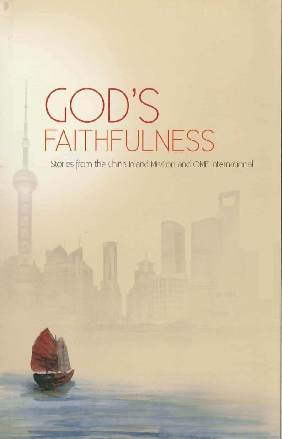 God’s Faithfulness— Story from the China Inland mission and OMF ...